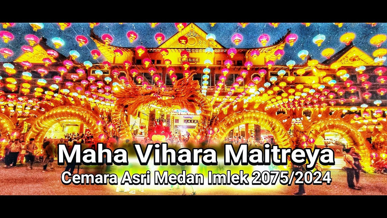 SUASANA IMLEK 2024 di MAHA VIHARA MAITREYA CEMARA ASRI SAAT MALAM - YouTube