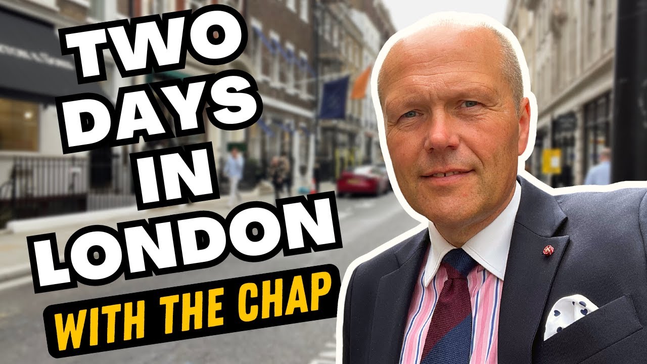 TWO DAYS IN LONDON WITH THE CHAP | A VISIT TO THE SARTORIAL FLESHPOTS ...