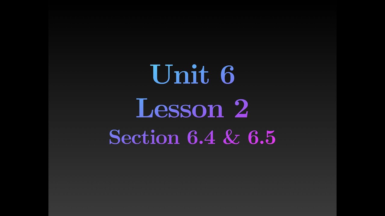 Unit 6 Lesson 2 Section 6.4 & 6.5 - YouTube