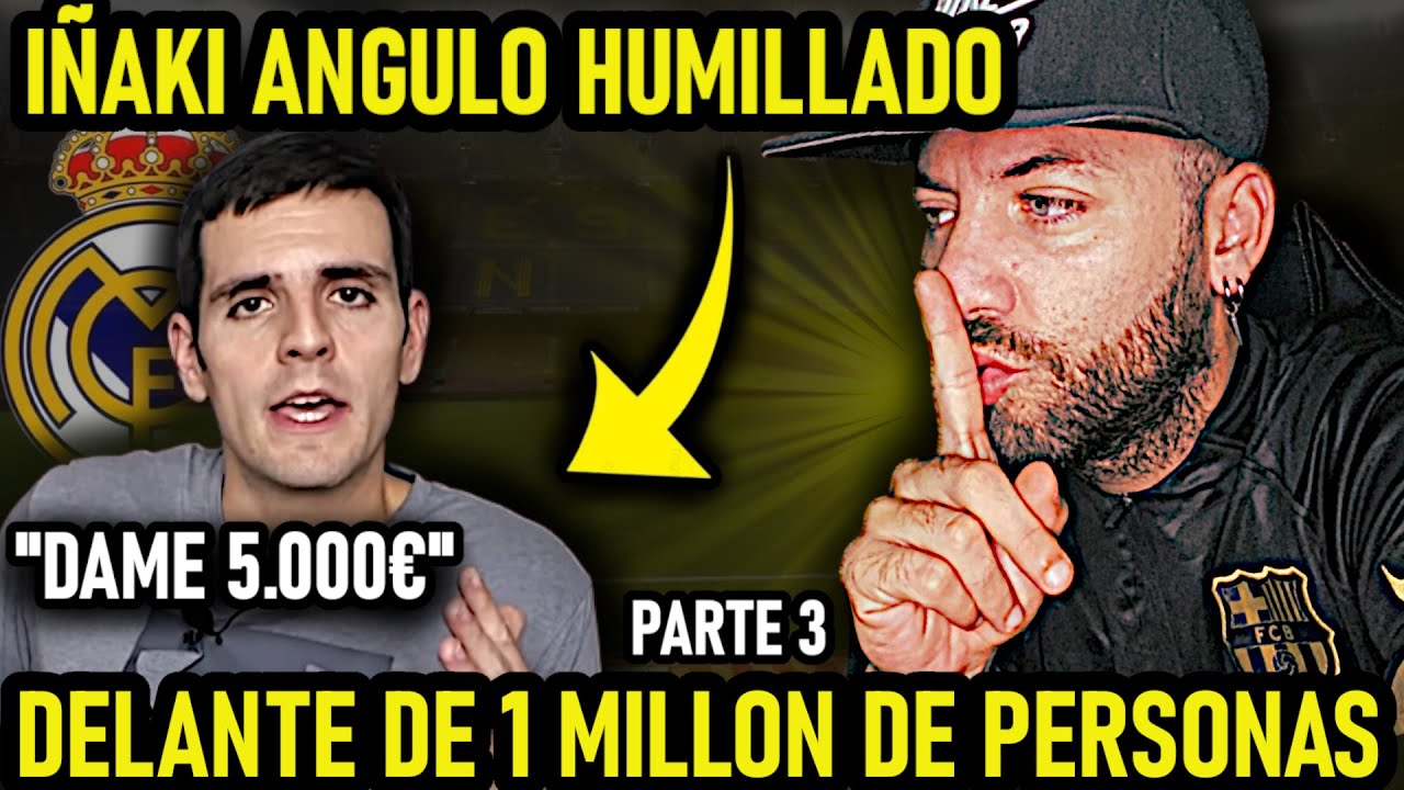 IÑAKI ANGULO ME PIDE 5000€💥(PARTE 3) | LO HUMILLO DELANTE DE 1M DE ...