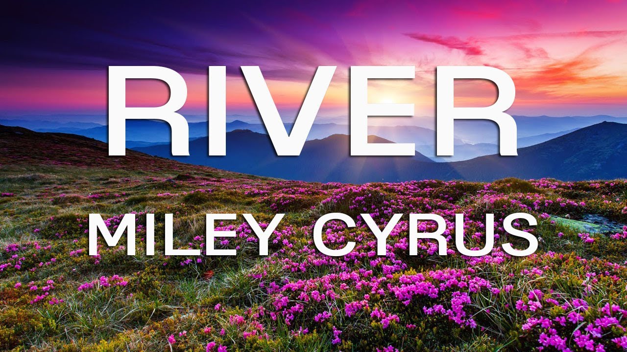 Miley Cyrus - River (Lyrics) - YouTube