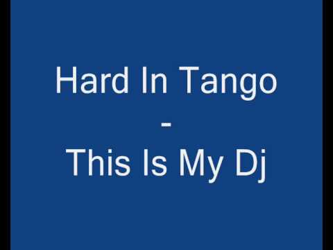 Hard In Tango - This Is My Dj