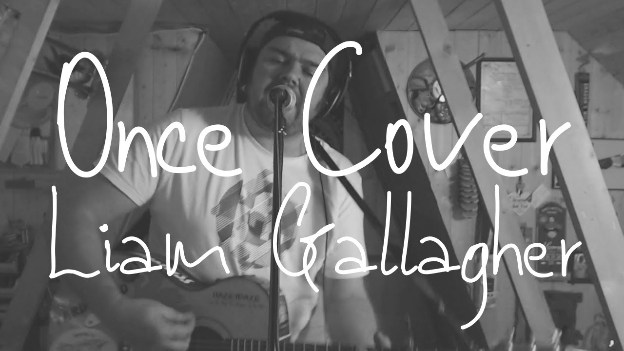 Liam Gallagher Once Cover - YouTube