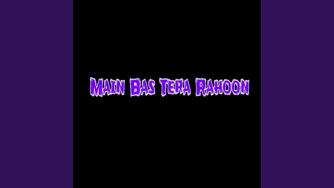 Main Bas Tera Rahoon - YouTube
