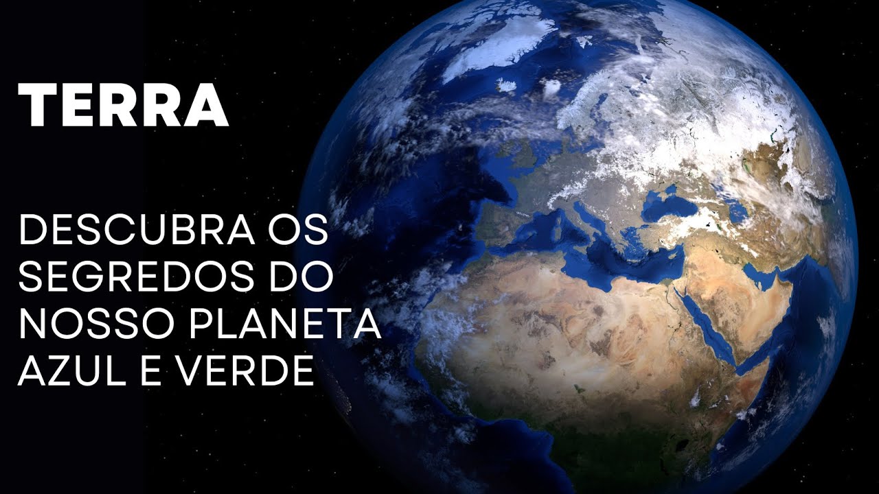 Terra: Descubra os Segredos do Nosso Planeta Azul e Verde - YouTube