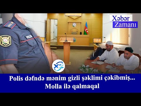 Polis dəfndə mənim gizli şəklimi çəkibmiş... – Molla ilə qalmaqal