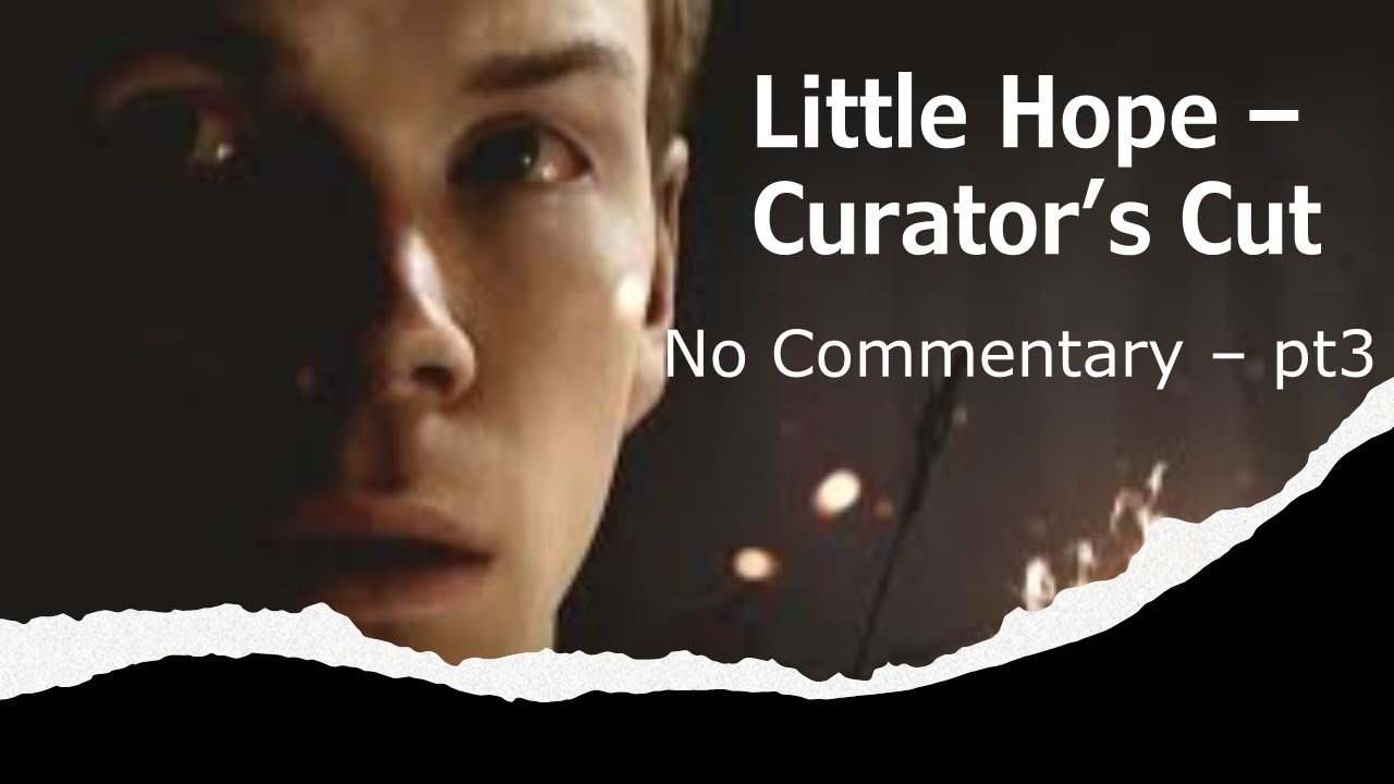 Little Hope - Curator's Cut (No Commentary) pt3 - YouTube