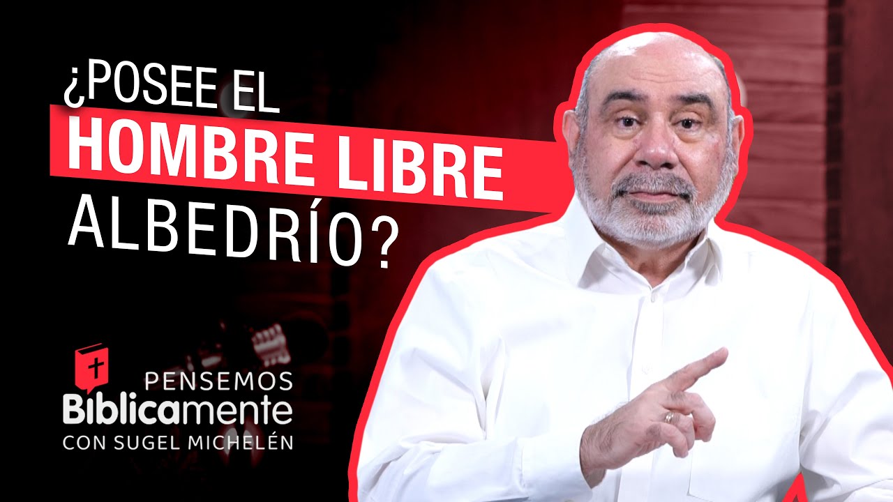 ¿Posee el hombre LIBRE ALBEDRÍO? | Pensemos Bíblicamente - YouTube