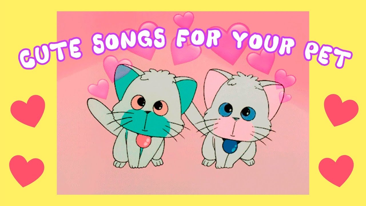 cute songs for your pet ♡ happy playlist - YouTube
