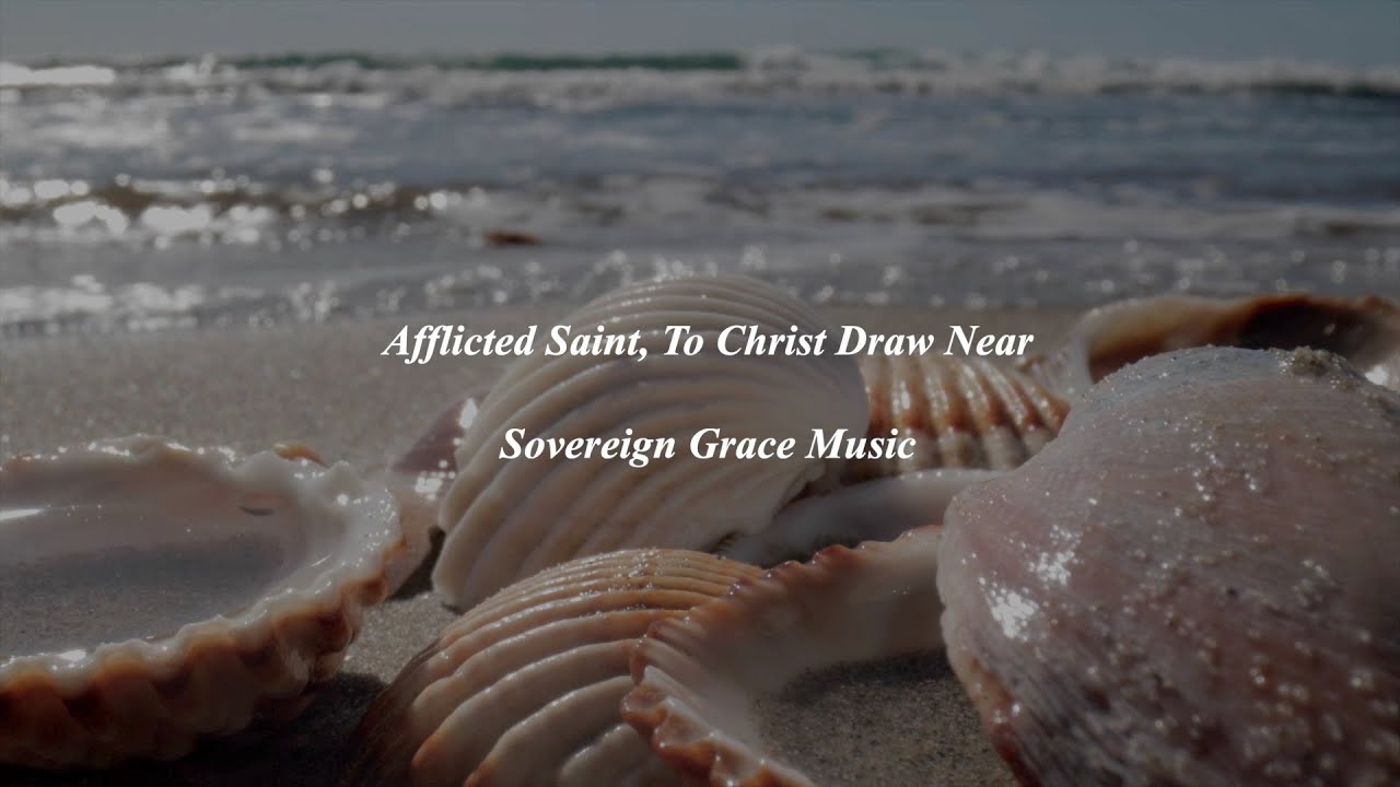 Afflicted Saint, to Christ Draw Near - YouTube