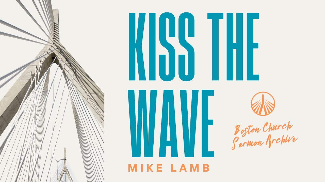 Kiss The Wave | Mike Lamb | Boston Church Sermon Archive - YouTube