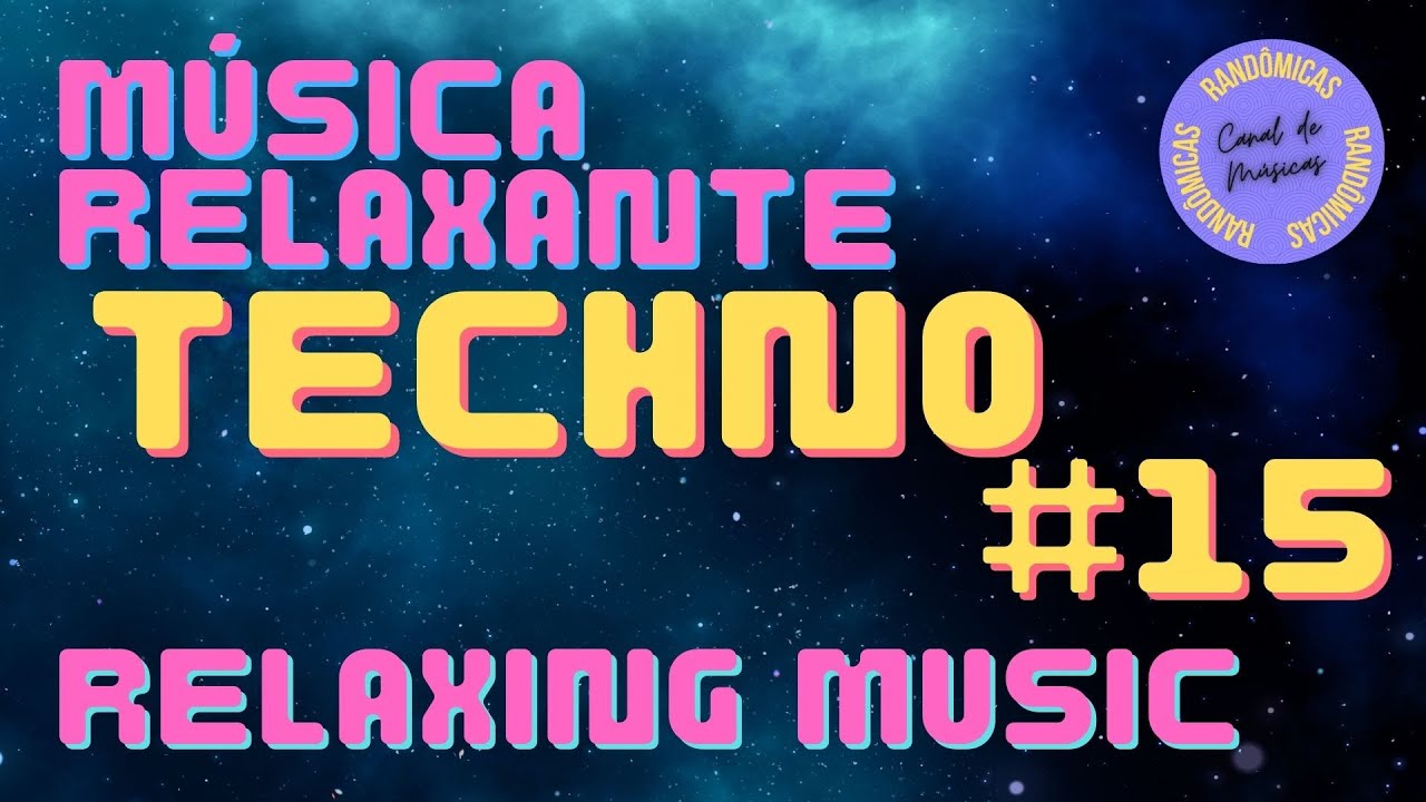 Música Relaxante Techno #15 (Relaxing Music Techno #15) - YouTube
