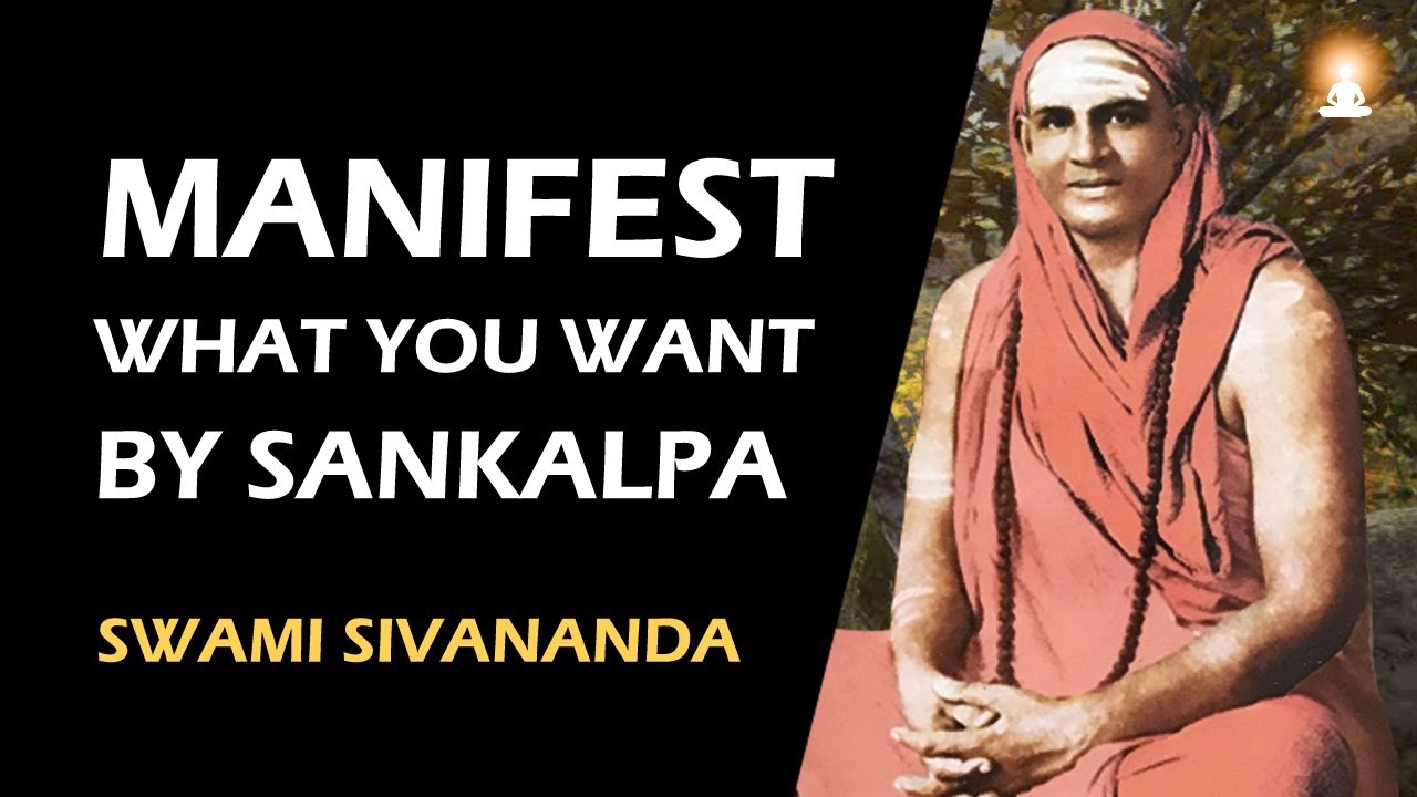 MANIFEST What You Want by Will (Sankalpa) without Desire | Swami Sivananda - YouTube
