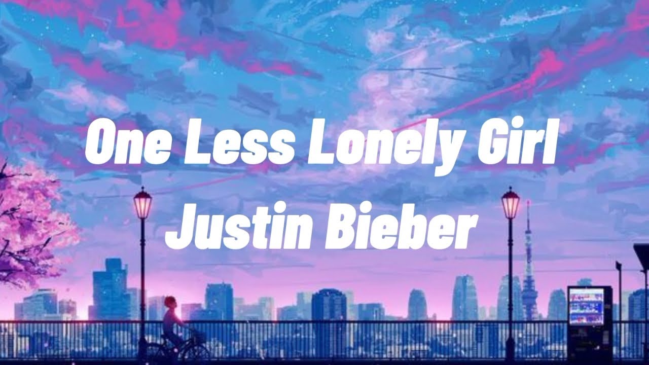 One Less Lonely Girl - Justin Bieber (Lyrics) - YouTube