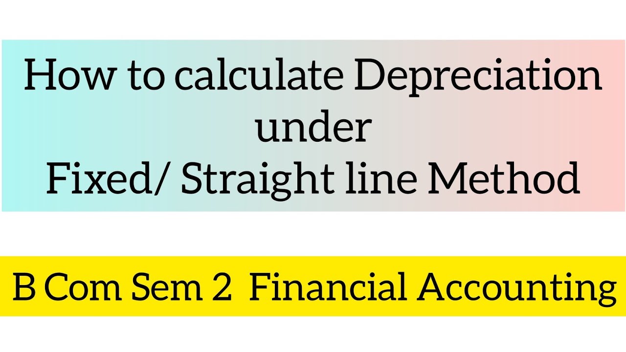 How to calculate Depreciation under Fixed/ Straight line Method | B Com ...