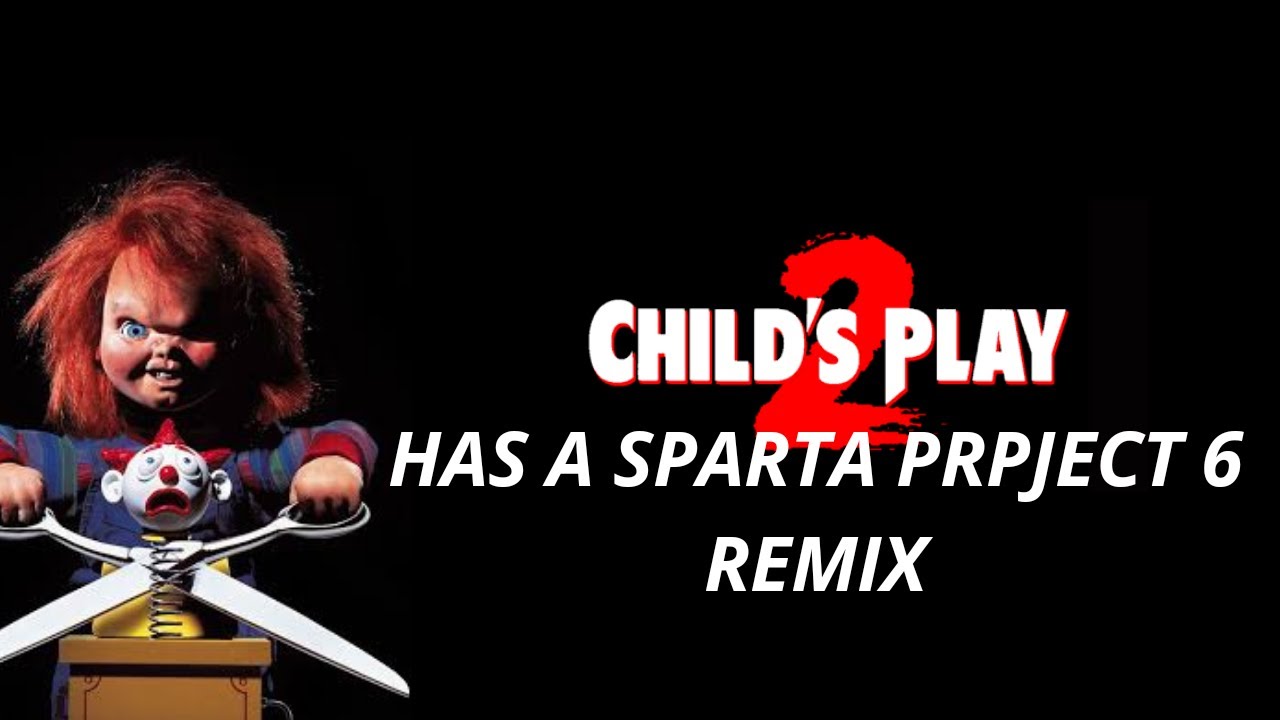 Child's Play 2 has a Sparta Project 6 Remix - YouTube