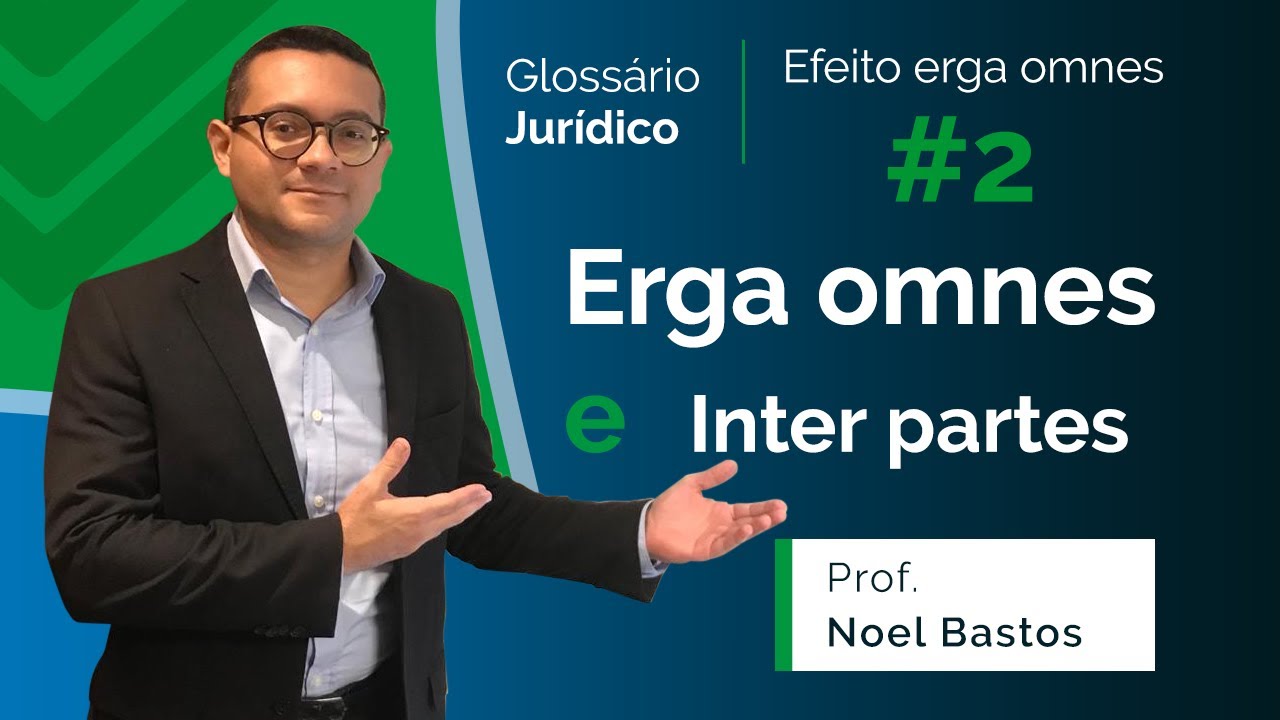 Erga Omnes e Inter partes | Glossário Jurídico | Prof. Noel Bastos ...