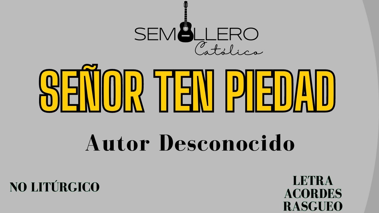 SEÑOR TEN PIEDAD - Letra, acordes y rasgueo. - YouTube