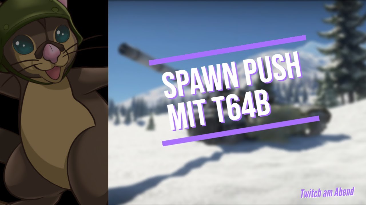 Spawn Push T64B War Thunder - YouTube