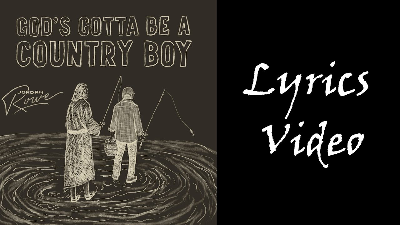 God's Gotta Be a Country Boy - Jordan Rowe (lyrics) - YouTube