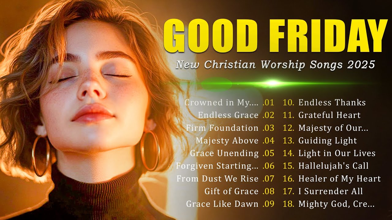 Passionate Worship Songs for Good Friday 2025 ️ Best Christian Songs ...