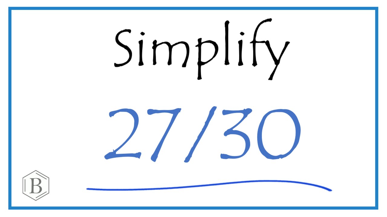 How To Simplify The Fraction 27 30 YouTube