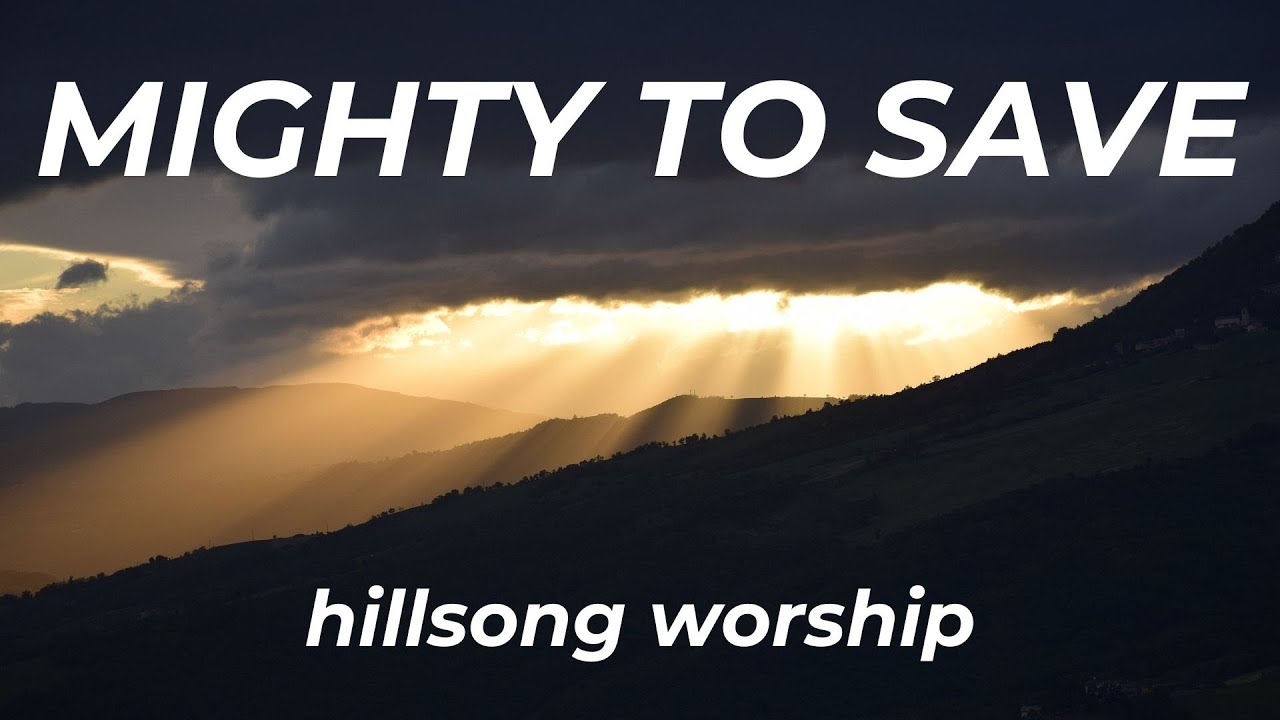Mighty to Save (Lyrics) - by Hillsong Worship 내 주는 구원의 주 (예수 산을 옮기시는 ...