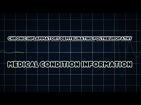 Chronic inflammatory demyelinating polyneuropathy (Medical Condition)
