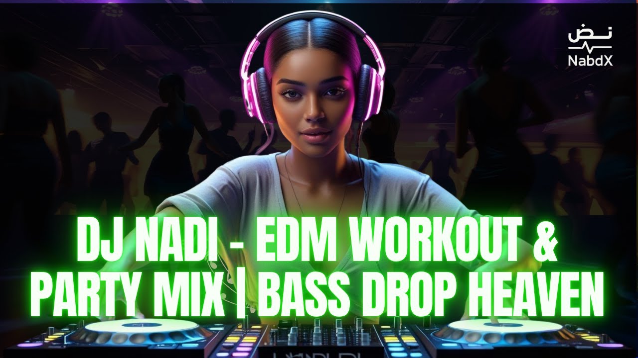 DJ NADI - EDM WORKOUT & PARTY MIX | BASS DROP HEAVEN 💣 (2-Hour Nonstop ...