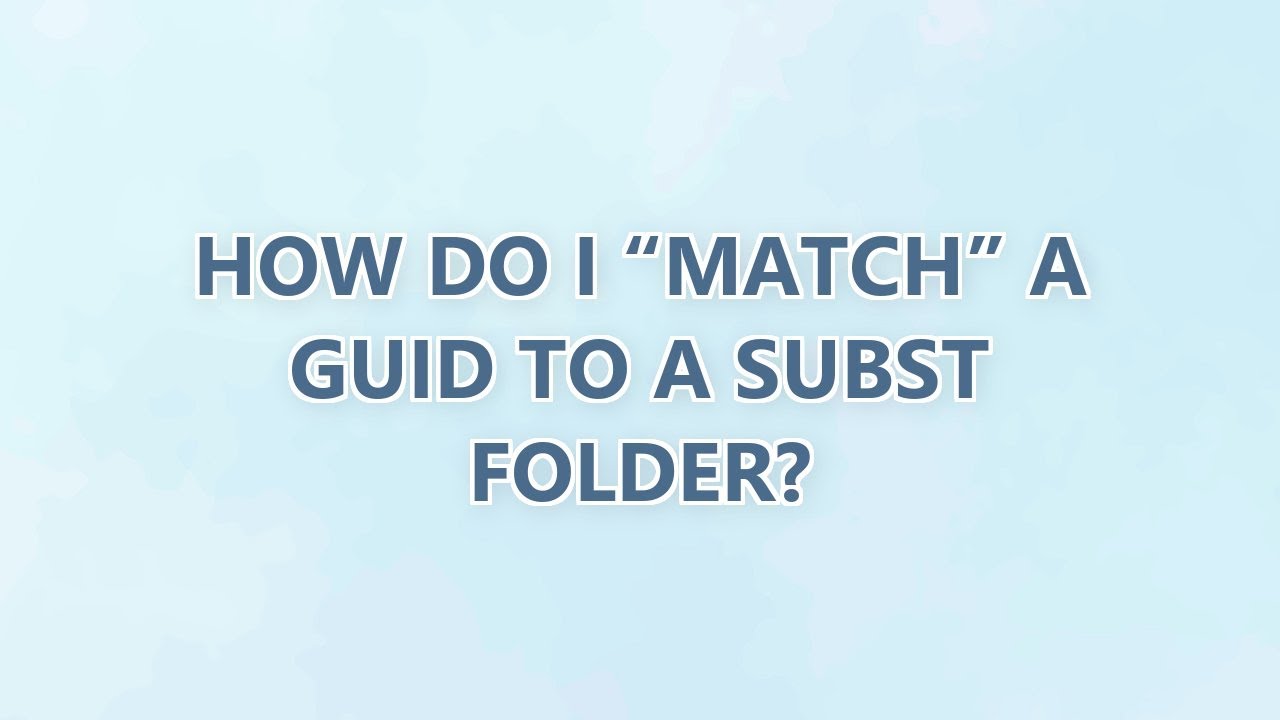 How do I “match” a GUID to a subst folder? - YouTube