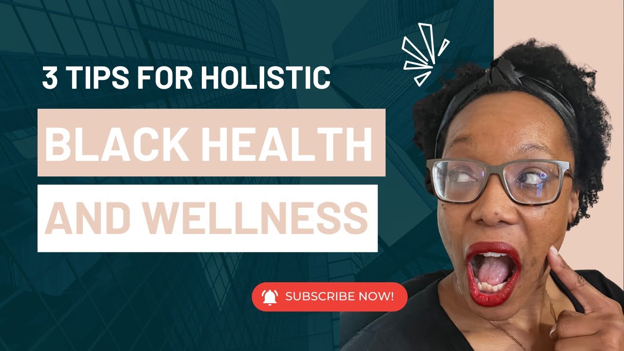 3 Tips for Holistic Black Health and Wellness - YouTube