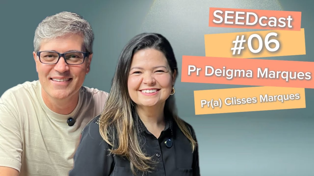 Pr Deigma Marques e Pr(a) Clisses Marques - SEEDcast # 06 - YouTube
