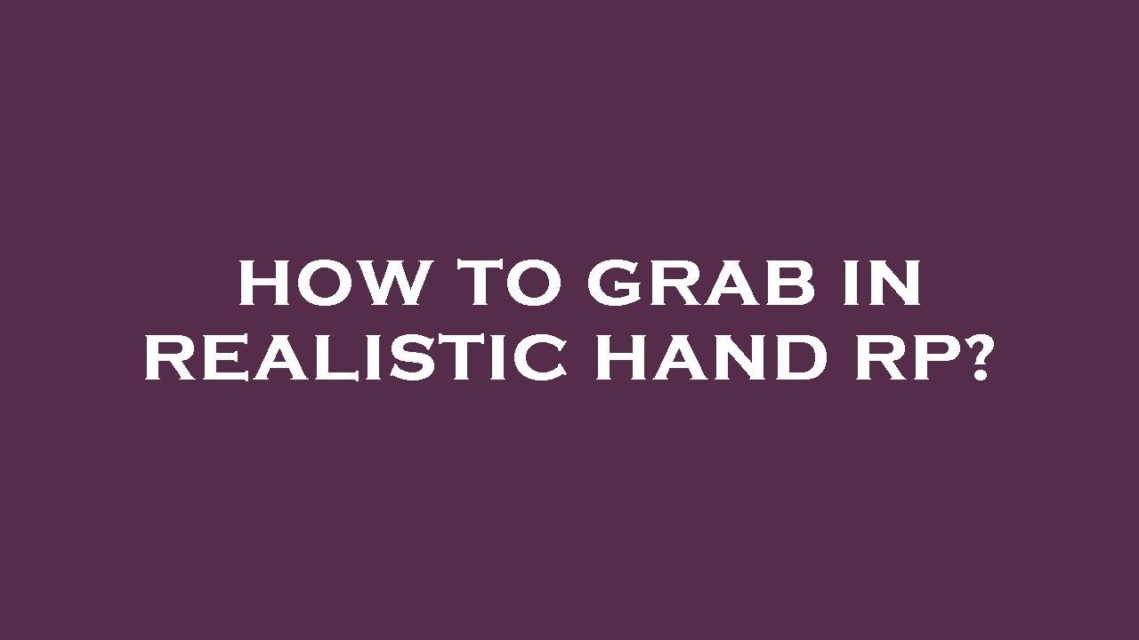 How to grab in realistic hand rp? - YouTube