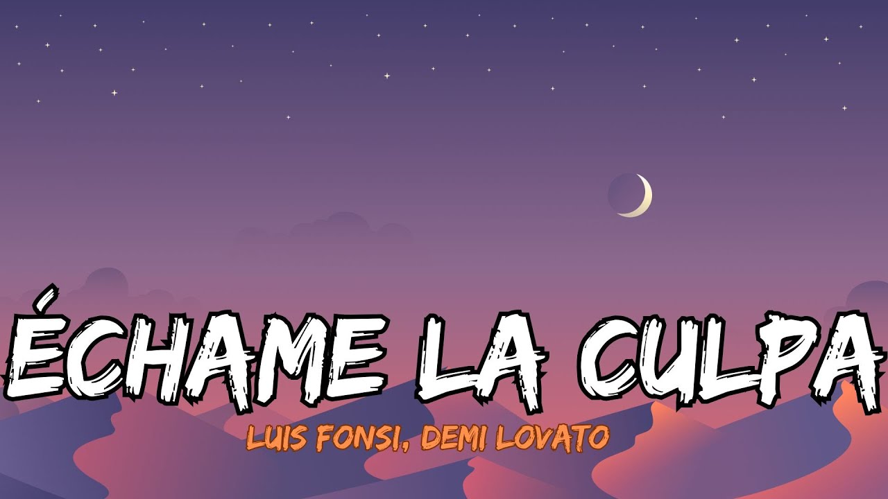 Luis Fonsi, Demi Lovato - Échame La Culpa (Lyrics/ Letra) - YouTube