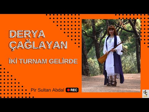 Derya Çağlayan | İki Turnam Gelirde (Pir Sultan Abdal)