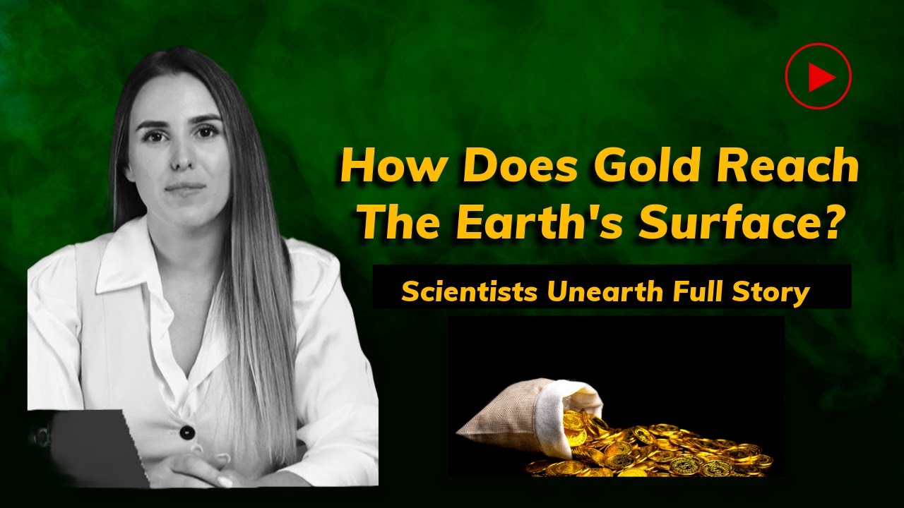 How Does Gold Reach The Earth's Surface? Scientists Unearth Full Story ...