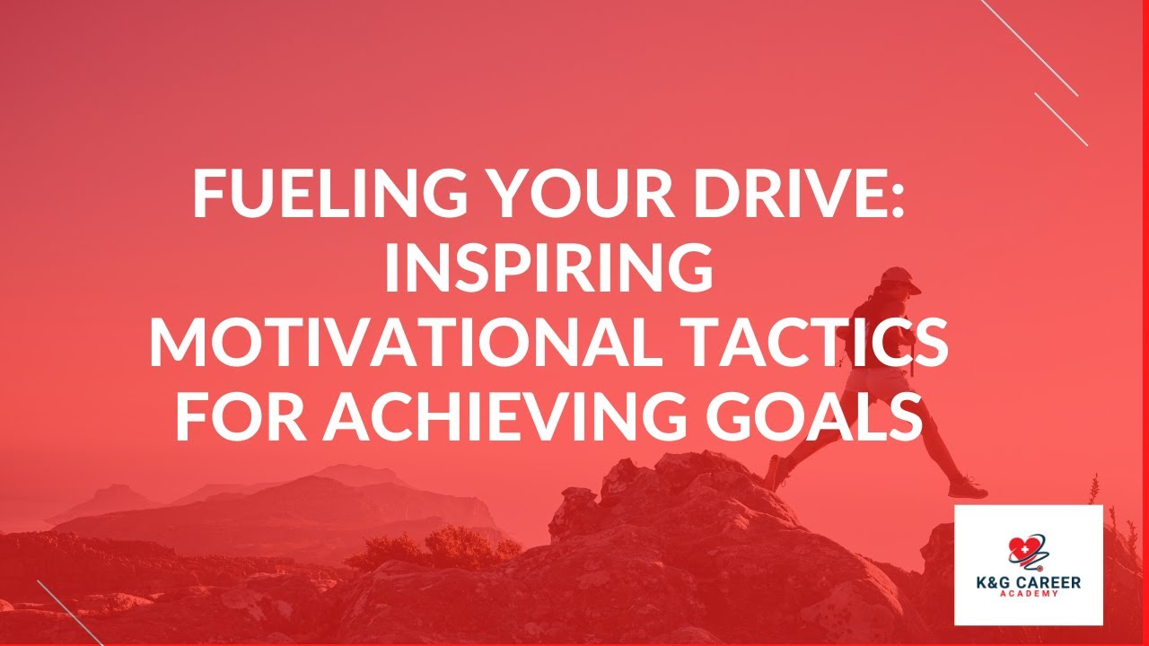 Fueling Your Drive: Inspiring Motivational Tactics for Achieving Goals ...