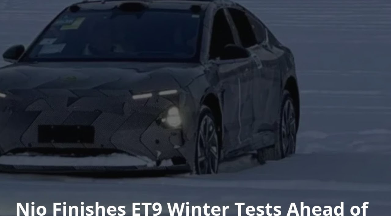Nio This Is Huge ET9 Is Ready And Completed Winter Testing - YouTube