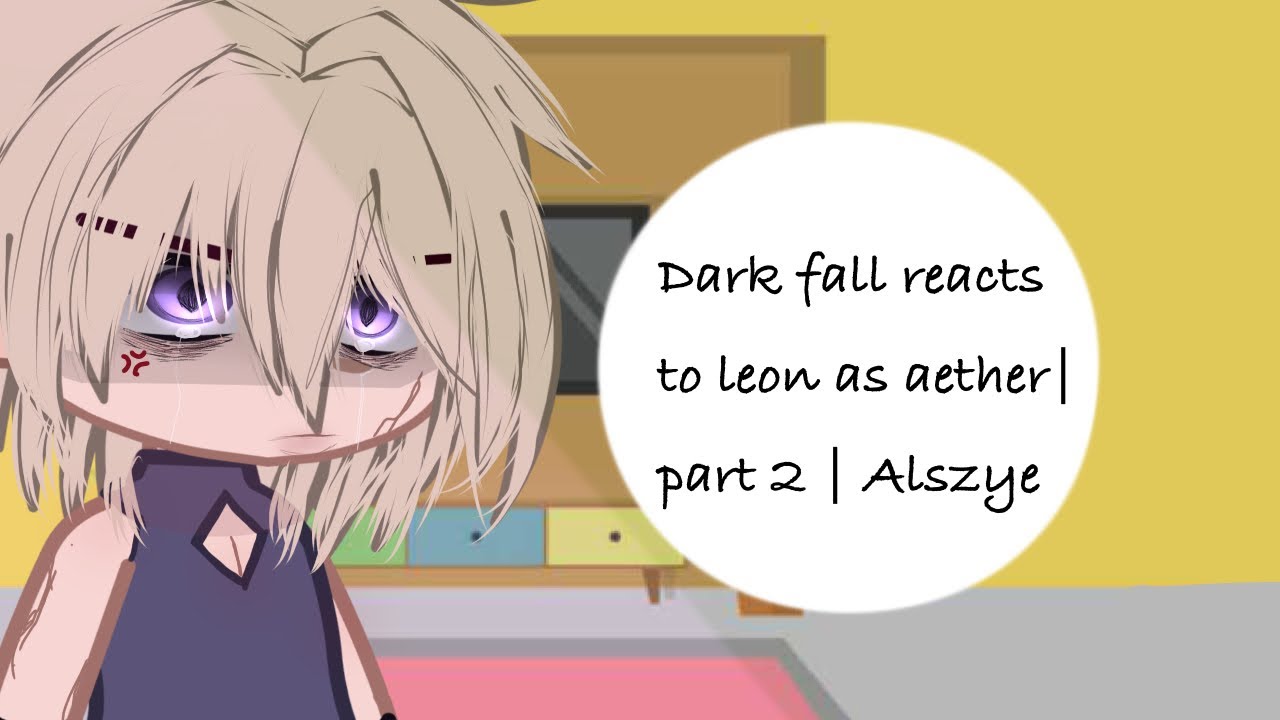 Dark fall reacts to leon as aether || Part 2 || LATE - YouTube