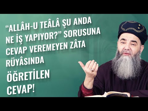 “Allâh-u Teâlâ Şu Anda Ne İş Yapıyor?” Sorusuna Cevap Veremeyen Zâta Rüyâsında Öğretilen Cevap!