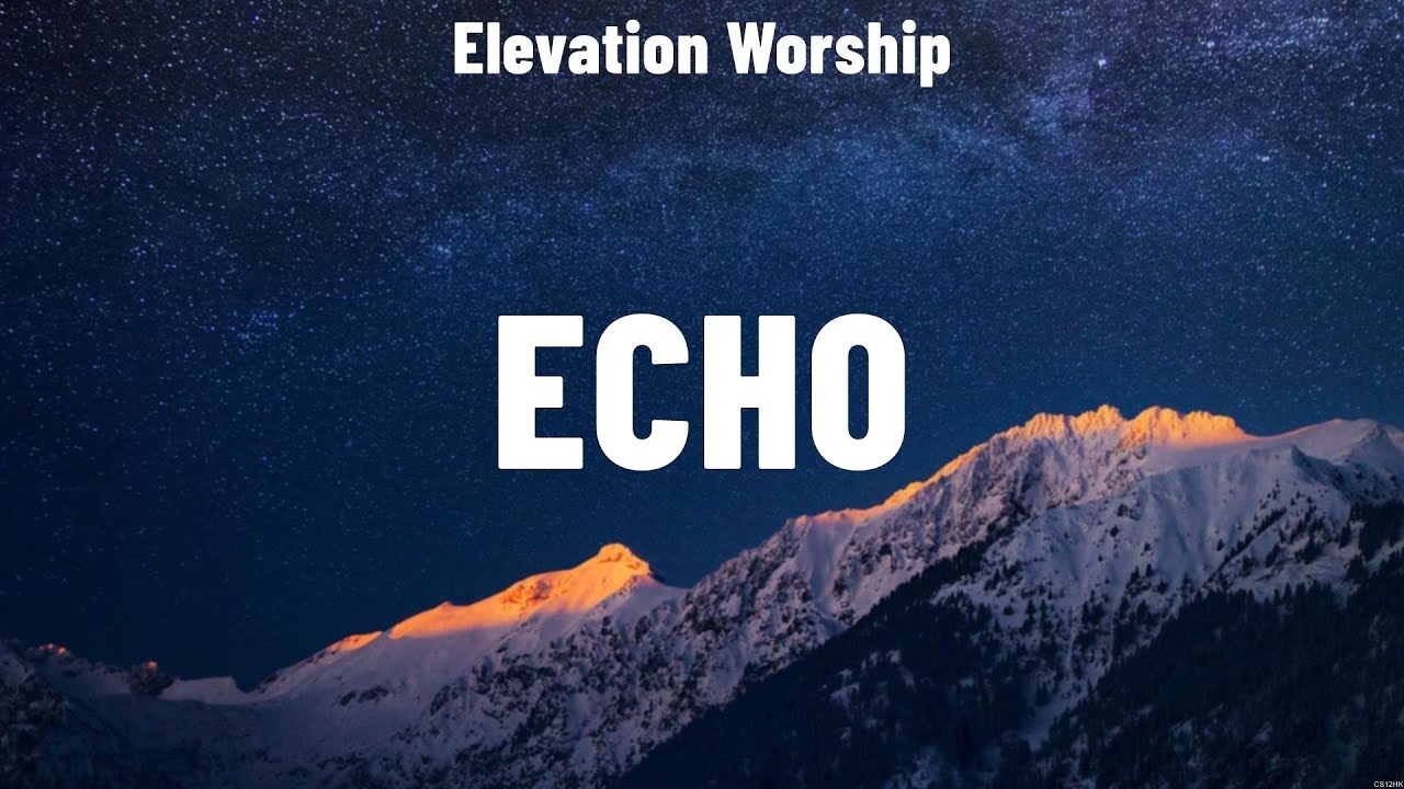 Elevation Worship - Echo (Lyrics) Chris Tomlin, Elevation Worship Ft ...