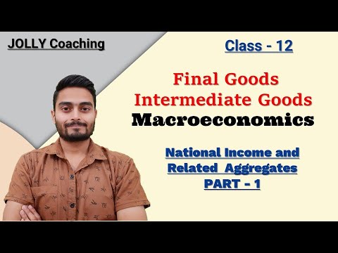 Macroeconomics | Class 12 | Types of Goods | Final Goods and ...