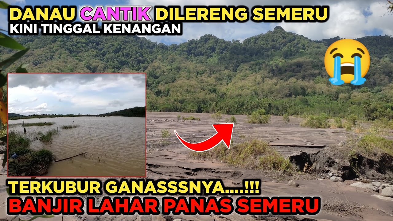 GANAAAS‼️DANAU DI SUMBER LANGSEP HABIS TERKUBUR LAHAR PANAS SEMERU Kini ...