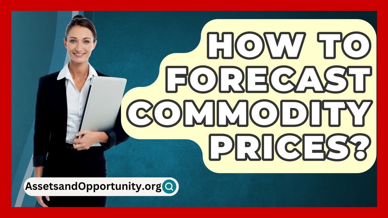 How To Forecast Commodity Prices? - AssetsandOpportunity.org - YouTube