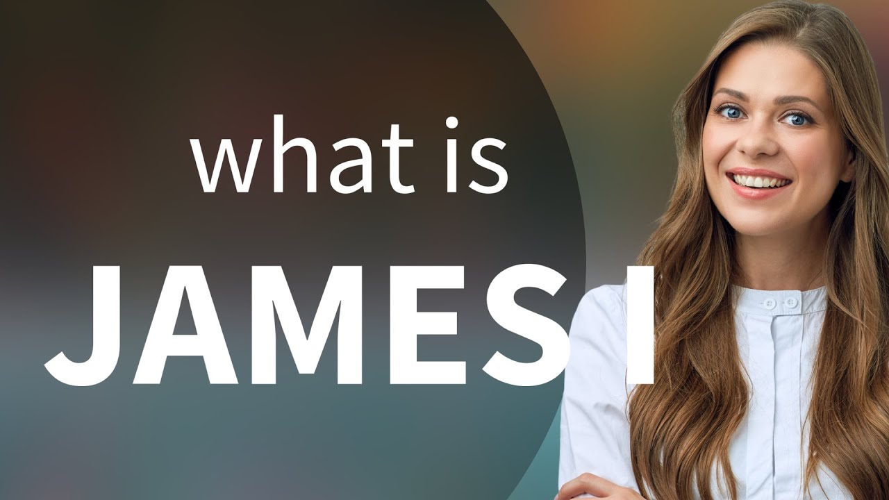 James i — what is JAMES I meaning - YouTube