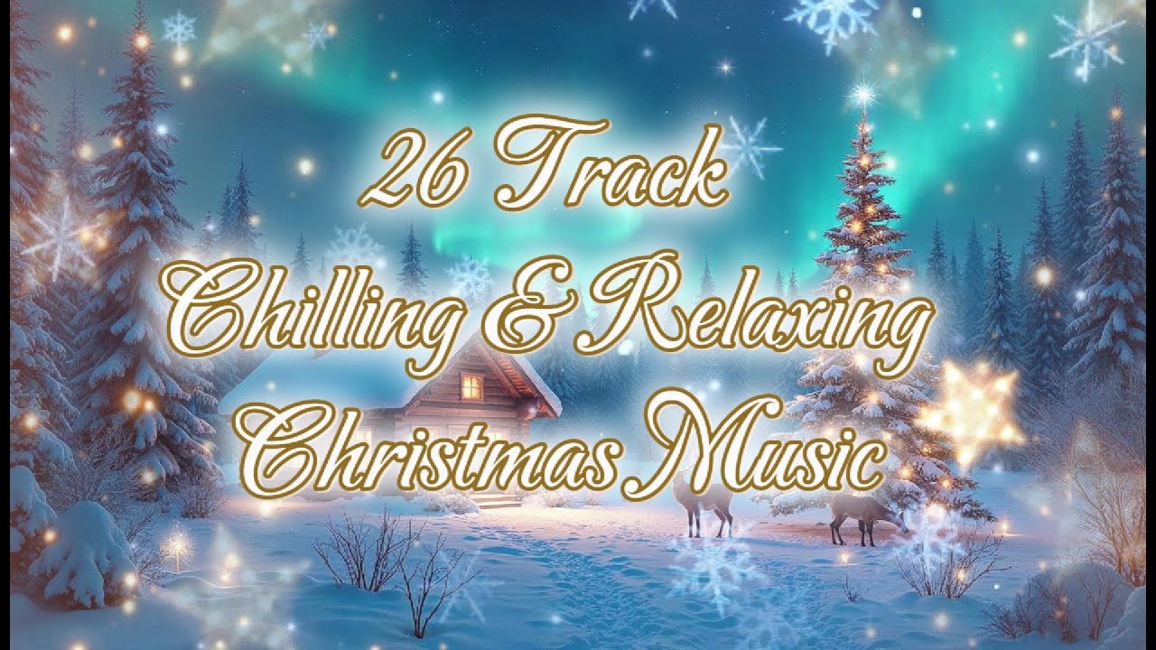 26 Tracks of Chilling & Relaxing Christmas Music | Festive Holiday ...
