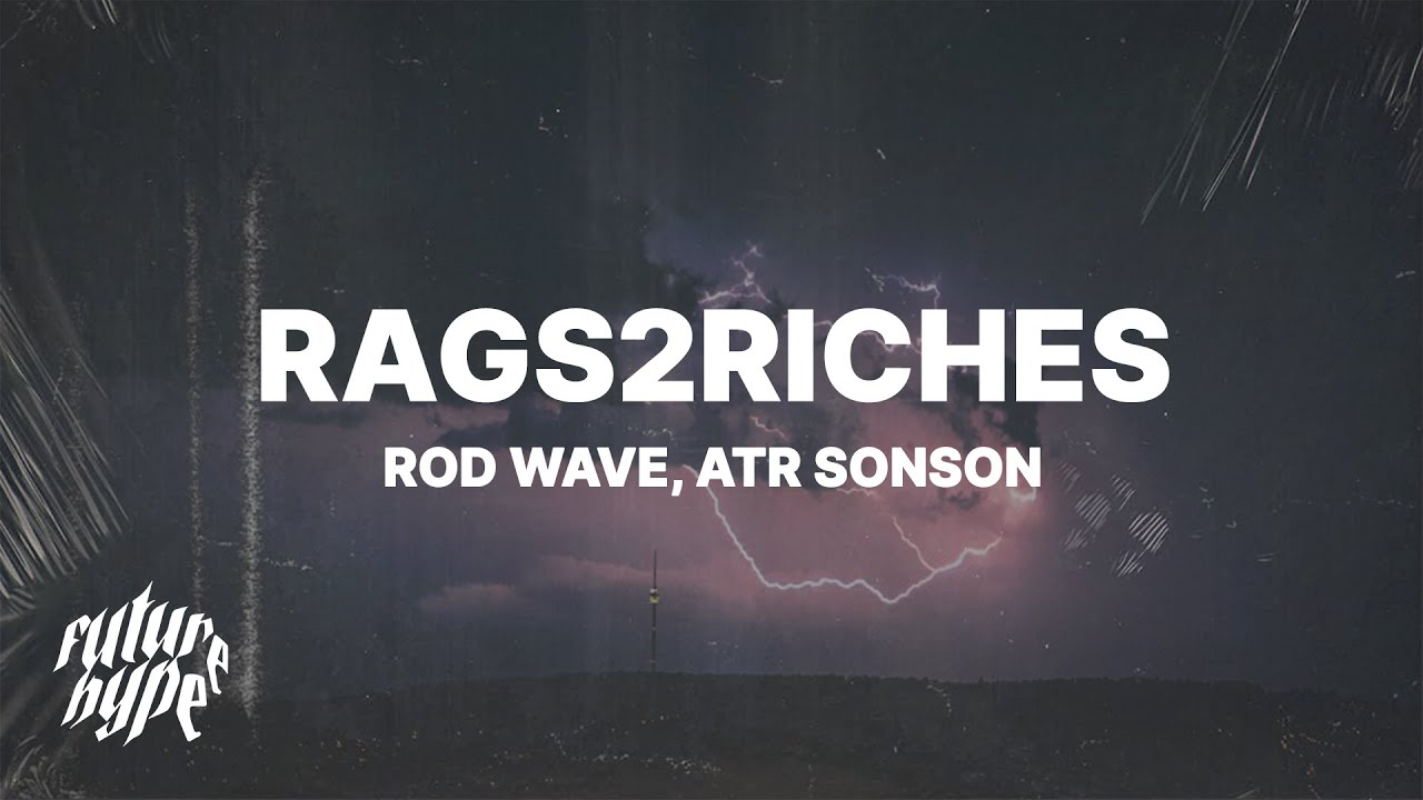 Rod Wave - Rags2Riches (Lyrics) ft. ATR SonSon "Cause that type of s*it ...