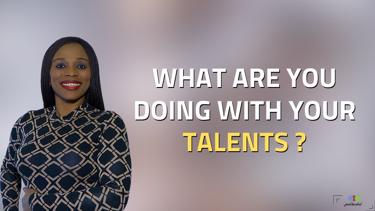 WHAT ARE YOU DOING WITH YOUR TALENTS? - YouTube