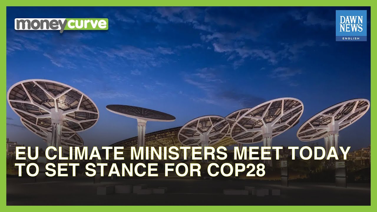 EU Climate Ministers Meet Today To Set Stance For COP28 | Dawn News ...