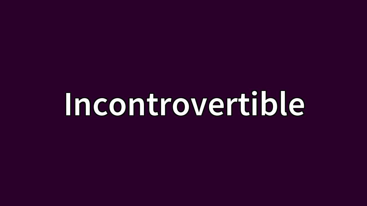 Incontrovertible Meaning - YouTube